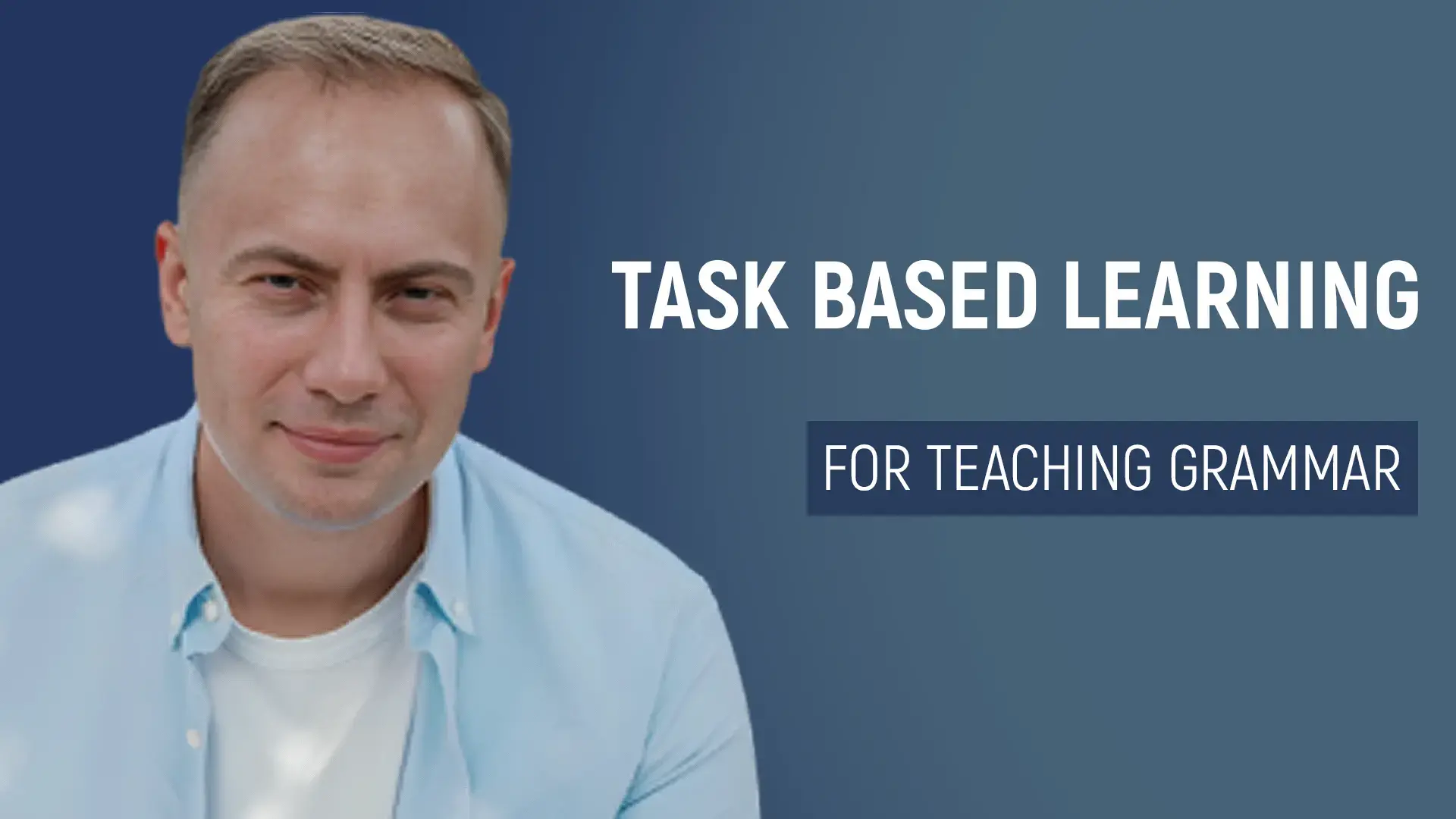 Task Based Learning for Teaching Grammar